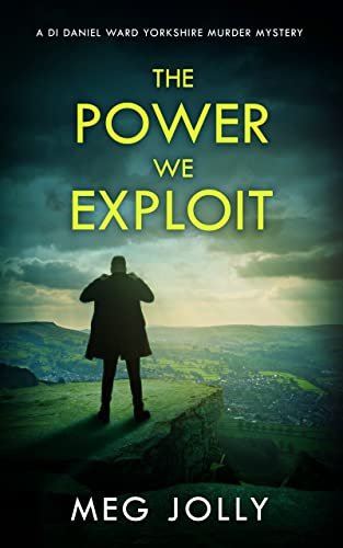 The Power We Exploit: A DI Daniel Ward Yorkshire Murder Mystery (DI ...