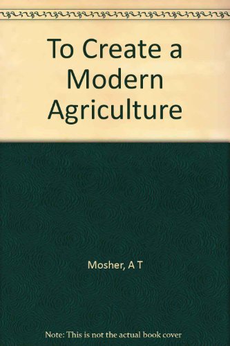 To create a modern agriculture: organization and planning: Mosher ...