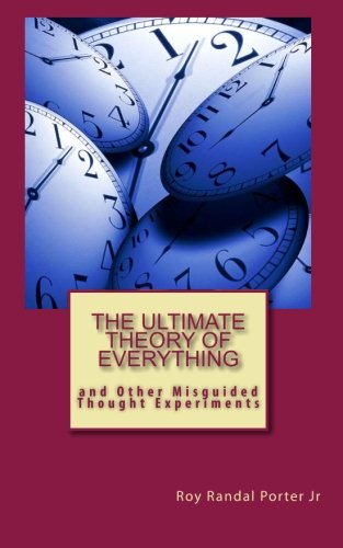 The Ultimate Theory of Everything: and Other Misguided Thought ...