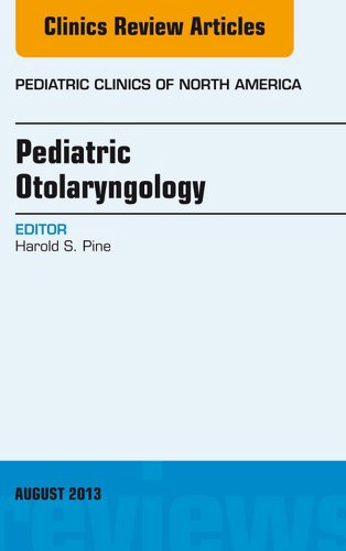 Pediatric Otolaryngology, An Issue of Pediatric Clinics (The Clinics ...