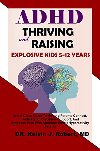 ADHD Thriving And Raising Explosive Kids 5-12 Years : World Class Guide ...