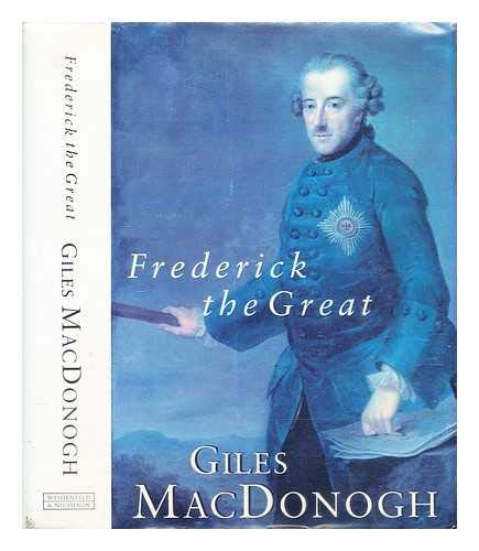 Frederick the Great: A Life In Deed and Letters: MacDonogh, Giles ...