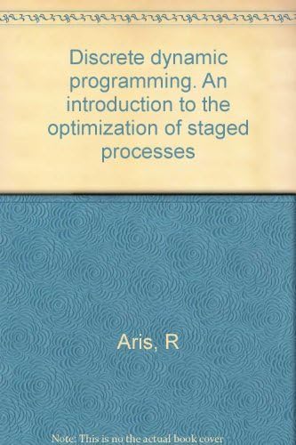 Discrete Dynamic Programming An Introduction To The Optimization Of