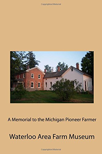 A Memorial to the Michigan Pioneer Farmer: Waterloo Area Farm Museum ...