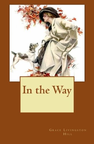 In the Way: Hill, Grace Livingston: 9781484813003: Amazon.com: Books