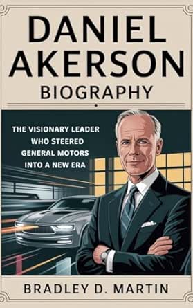 Amazon.com: DANIEL AKERSON BIOGRAPHY: The Visionary Leader Who Steered ...