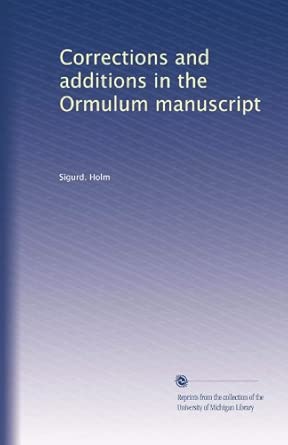 Amazon.com: Corrections and additions in the Ormulum manuscript: Holm ...