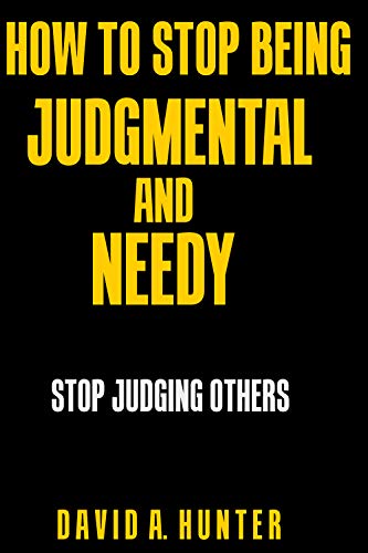 Amazon.com: How to Stop Being Judgmental and Needy: Stop Judging Others ...