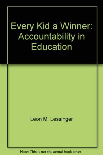 Every kid a winner: accountability in education,: Lessinger, Leon M ...