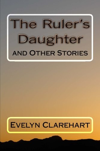 The Ruler's Daughter and Other Stories: Amazon.co.uk: Clarehart, Evelyn ...