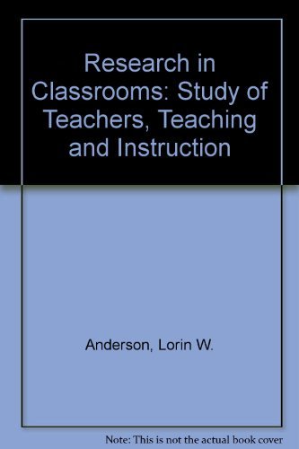Research in Classrooms: The Study of Teachers, Teaching, and ...