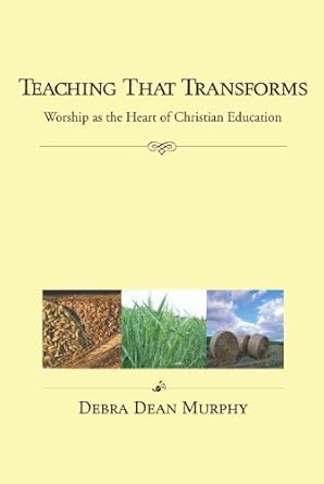 Amazon.com: Teaching That Transforms: Worship as the Heart of Christian ...