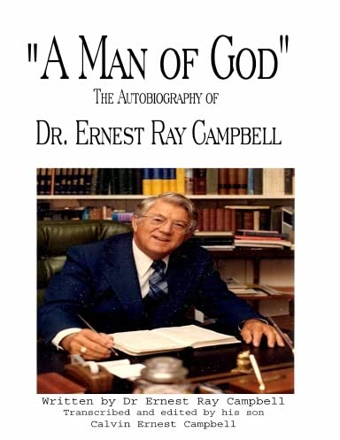 A Man of God (The Autobiography of Dr. Ernest Ray Campbell, Phd ...