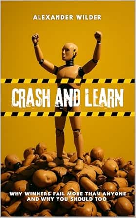 Amazon.com: Crash and Learn: Why Winners Fail More Than Anyone and Why ...