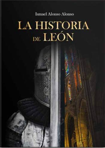 La Historia de León : Ismael ALONSO ALONSO: Amazon.es: Libros
