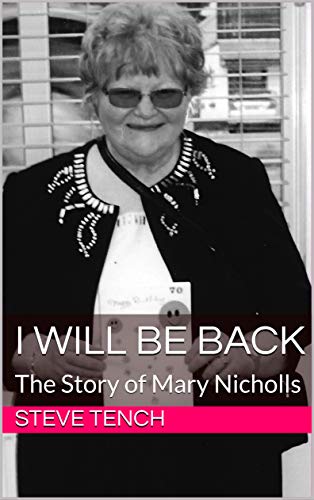 I Will Be Back: The Story of Mary Nicholls eBook : Tench, Steve: Amazon ...