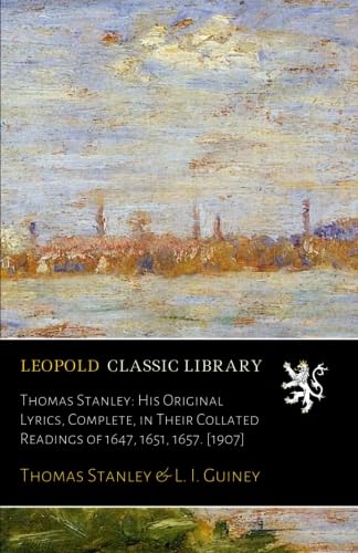 Thomas Stanley: His Original Lyrics, Complete, in Their Collated ...