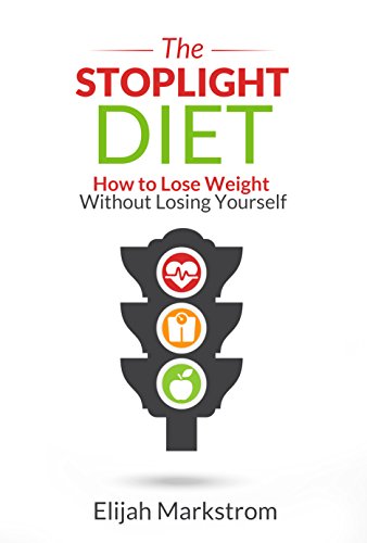 The Stoplight Diet: How To Lose Weight Without Losing Yourself - Kindle ...