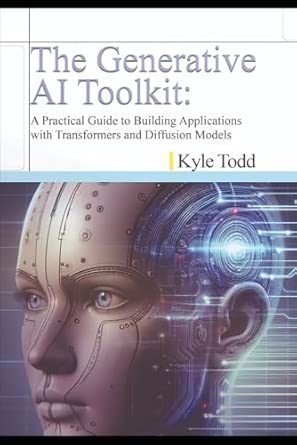 The Generative AI Toolkit: A Practical Guide to Building Applications with Transformers and ...