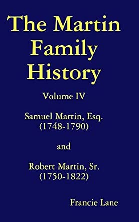 The Martin Family History Volume IV Samuel Martin, Esq. (1748-1790) and ...