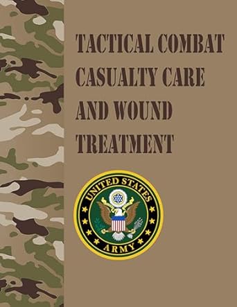 Tactical Combat Casualty Care and Wound Treatment eBook : Army ...