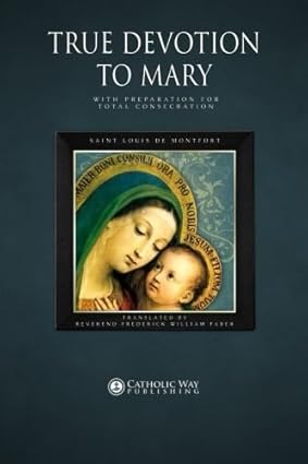 True Devotion to Mary: With Preparation for Total Consecration ...