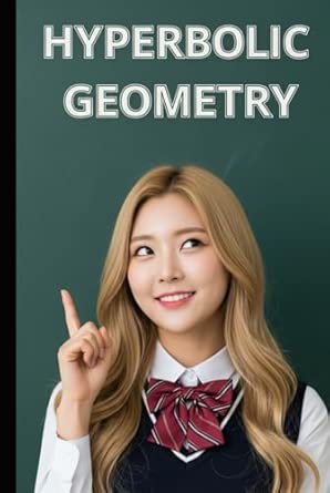 Hyperbolic Geometry: The All in One Textbook: Choi, Haneul ...