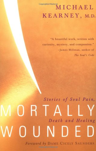 Mortally Wounded: Stories of Soul Pain Death and Healing: Kearney ...