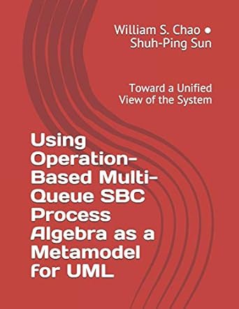 Using Operation-Based Multi-Queue SBC Process Algebra as a Metamodel for UML: Toward a Unified ...