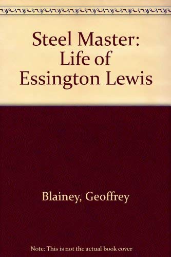 Steel Master: Life of Essington Lewis : Blainey, Geoffrey: Amazon.in: Books