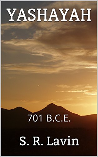 YASHAYAH: 701 B.C.E. - Kindle edition by Lavin, S.R.. Religion ...