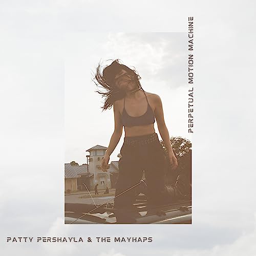 Amazon.com: Perpetual Motion Machine : Patty PerShayla & The Mayhaps ...