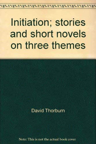 Initiation; stories and short novels on three themes: Thorburn, David ...