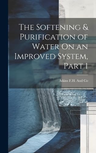 The Softening & Purification of Water On an Improved System, Part 1: F ...