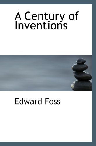 Amazon.com: A Century of Inventions: 9780554766591: Foss, Edward: Books