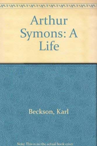 Amazon.com: Arthur Symons: A Life: 9780198128823: Beckson, Karl: Books