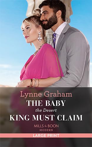 The Baby The Desert King Must Claim : Graham, Lynne: Amazon.co.uk: Books