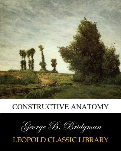 Constructive anatomy: Amazon.co.uk: Bridgman, George B.: Books