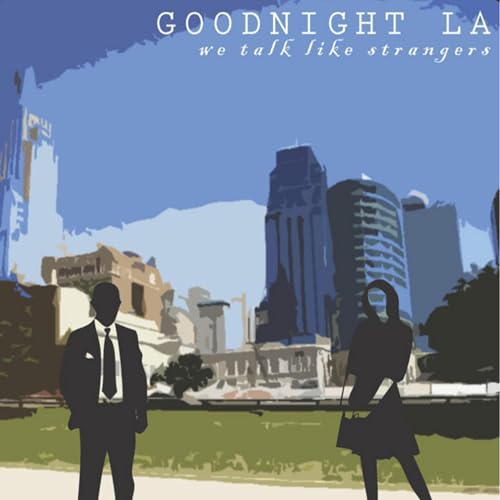Play We Talk Like Strangers by Goodnight LA on Amazon Music