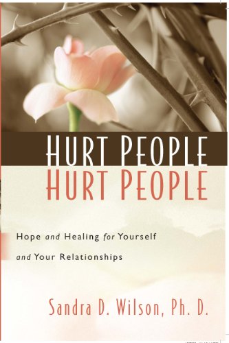 Hurt People Hurt People: Hope and Healing for Yourself and Your ...