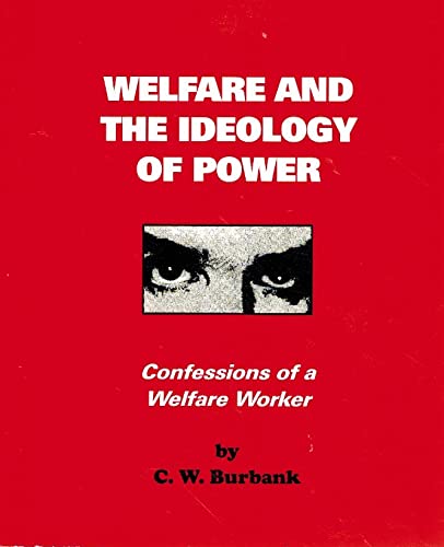 Welfare and the Ideology of Power: Confessions of a Welfare Worker ...