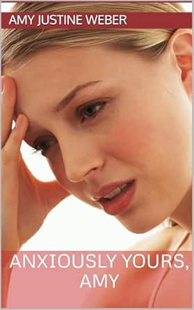 Amazon.com: Anxiously Yours, Amy: My Life with Anxiety and Social ...