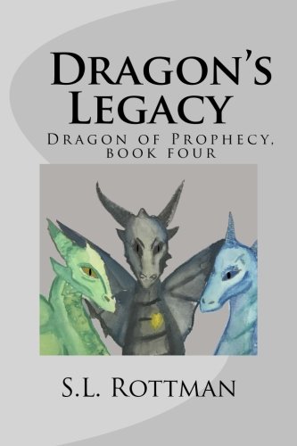 Dragon's Legacy: Dragon of Prophecy Book 4: Rottman, S.L ...