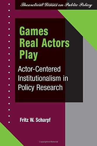 Games Real Actors Play: Actor-centered Institutionalism In Policy ...