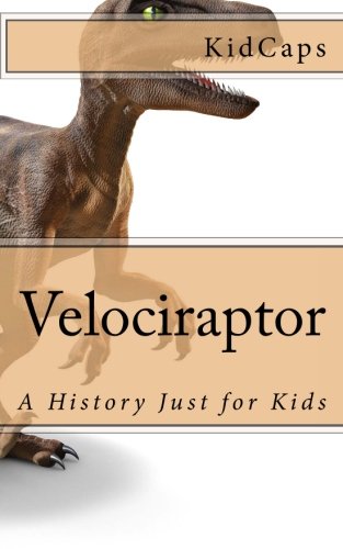 Velociraptor: A History Just for Kids: KidCaps: 9781478100195: Amazon ...