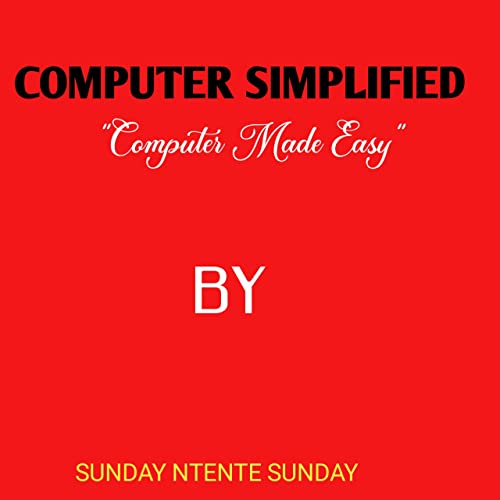 COMPUTER SIMPLIFIED: COMPUTER MADE EASSY eBook : SUNDAY, SUNDAY, ENENE ...