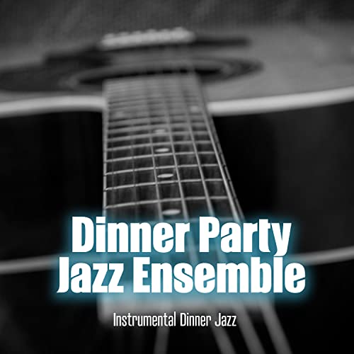 Play Dinner Party Jazz Ensemble by Instrumental Dinner Jazz on Amazon Music