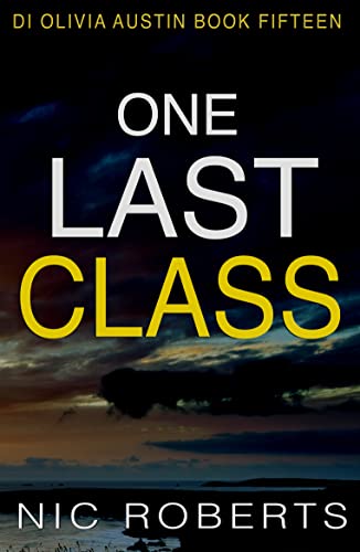 One Last Class (DI Olivia Austin Book 15): A fast-paced crime thriller ...