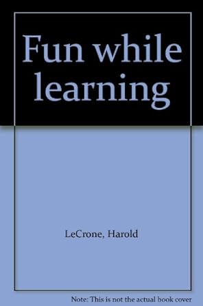 Fun while learning: LeCrone, Harold: Amazon.com: Books