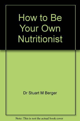 How to Be Your Own Nutritionist: Dr Stuart M Berger: 9780867534115 ...